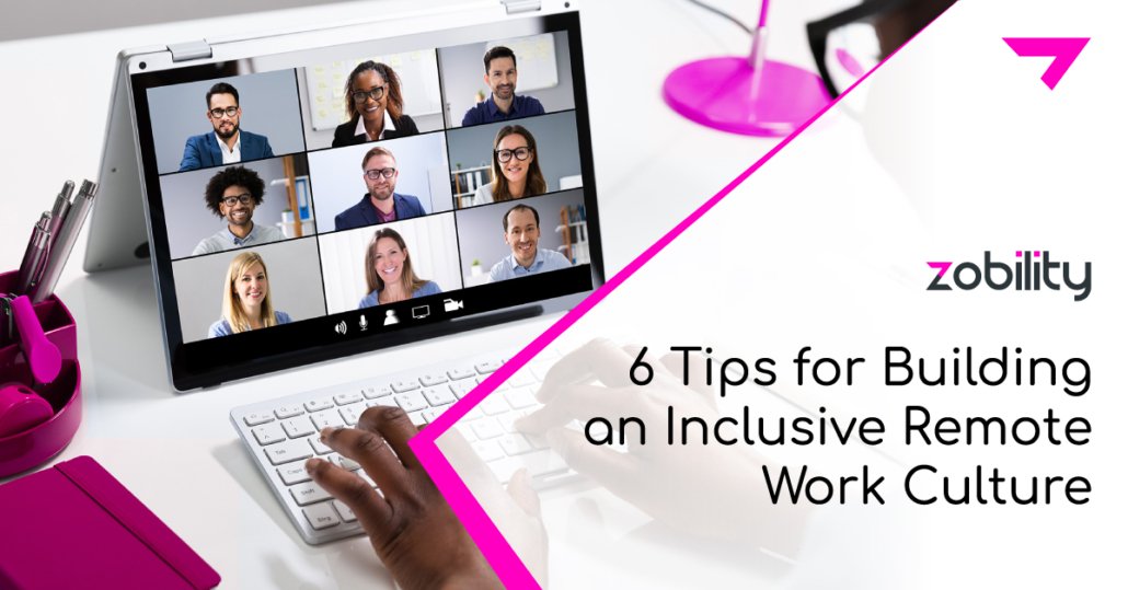 6 Tips for Building an Inclusive Remote Work Culture - Zobility
